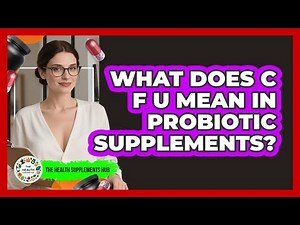 What Does CFU Mean In Probiotic Supplements?