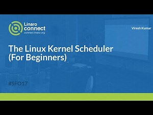 The Linux Kernel Scheduler (For Beginners) - SFO17-421