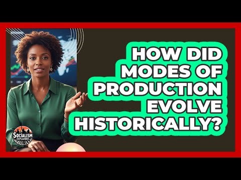 How Did Modes Of Production Evolve Historically?