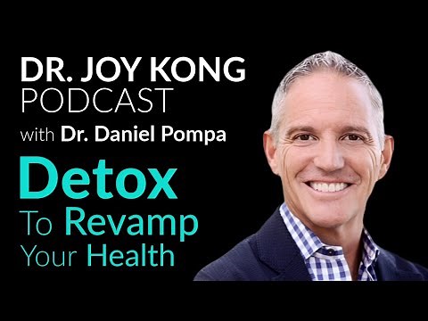How To Detox Your Body - Explained by Dr. Daniel Pompa | The Dr. Joy Kong Podcast