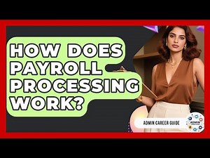 How Does Payroll Processing Work? - Admin Career Guide