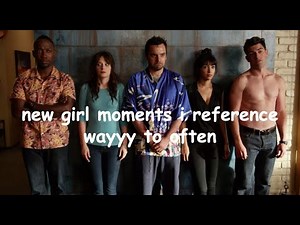 New Girl Moments I Reference Way Too Often