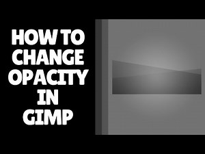 How to Change Opacity in GIMP | Adjust Opacity Level