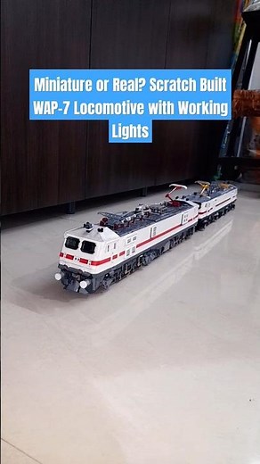 Miniature or Real? Scratch Built WAP-7 Locomotive with Working Lights