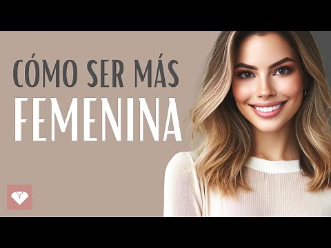 Cómo Ser Más Femenina: 15 Consejos de Elegancia y Comportamiento