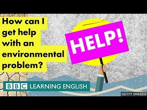 How can I get help with an environmental problem? - BBC Learning English