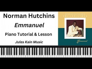 Norman Hutchins - Emmanuel - Cover and Piano Tutorial - Complete Breakdown - Sheet Music and Chords