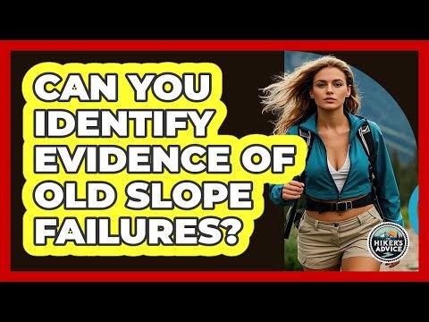 Can You Identify Evidence Of Old Slope Failures?