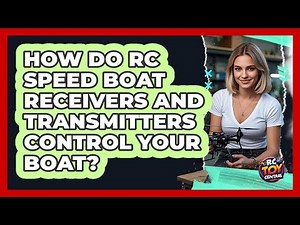 How Do RC Speed Boat Receivers And Transmitters Control Your Boat? - RC Toy Central