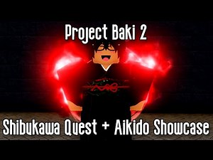 PROJECT BAKI 2 - SHIBUKAWA QUEST + AIKIDO SHOWCASE - ROBLOX