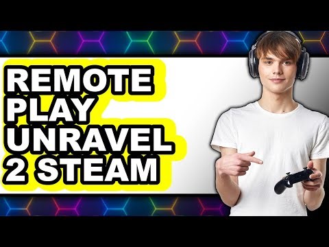 How to Remote Play Unravel 2 on Steam (UPDATED 2025)