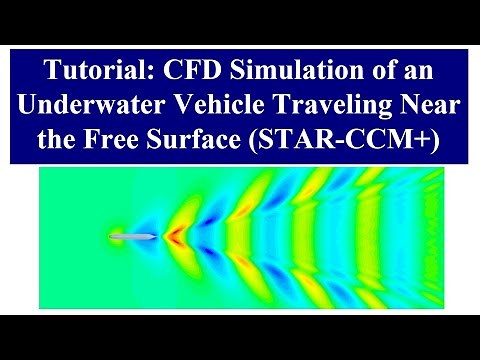 Tutorial: CFD simulation of the SUBOFF underwater vehicle moving near the free surface (STAR-CCM+)