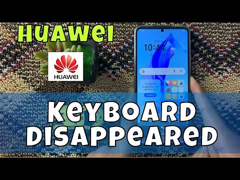 How To Fix Huawei Mobile Keyboard Disappeared