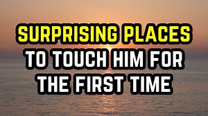 43K views · 618 reactions | 5 Surprising Places To Touch Him For The...