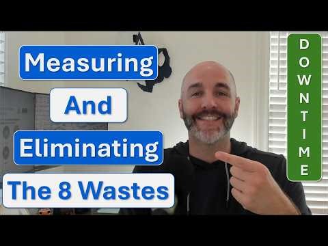 Measuring and Eliminating the 8 Forms of Waste!!!