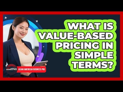 What Is Value-Based Pricing In Simple Terms?