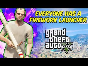 GTA 5 But Everyone Has A FIREWORK LAUNCHER