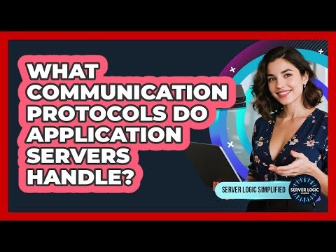 What Communication Protocols Do Application Servers Handle?