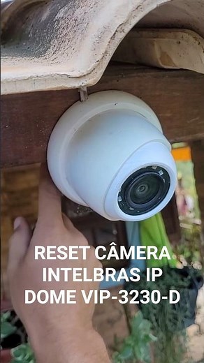 RESET CÂMERA INTELBRAS IP DOME VIP-3230-D