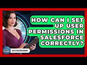 How Can I Set Up User Permissions In Salesforce Correctly? - Sales Saas Breakdown