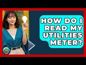 How Do I Read My Utilities Meter? - Your Utilities Hub