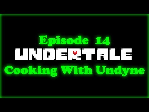 Undertale - Episode 14 [Cooking With Undyne]