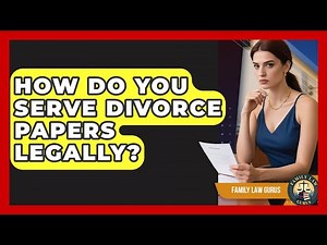 How Do You Serve Divorce Papers Legally? - Family Law Gurus