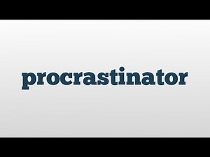 procrastinator meaning and pronunciation