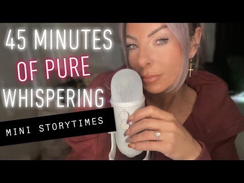 ASMR Whispering Till You Go To SLEEP 45 Minutes Of Pure Whispers | Mini Story Times