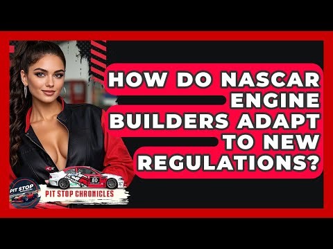 How Do NASCAR Engine Builders Adapt To New Regulations? - Pit Stop Chronicles
