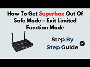 How To Get Superbox Out Of Safe Mode – Exit Limited Function Mode