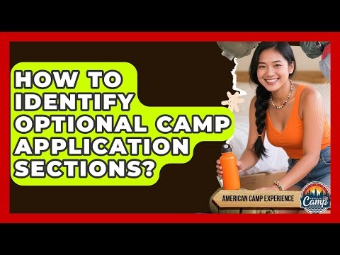 How To Identify Optional Camp Application Sections? - American Camp Experience