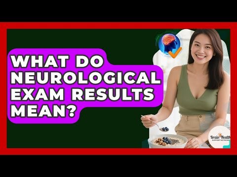 What Do Neurological Exam Results Mean? - Brain Health Support Network