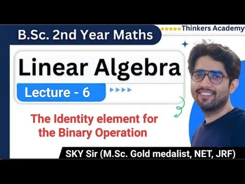 Linear Algebra | 06 | Identity Element | B.Sc. 2nd Year Maths | Thinkers Academy (SKY Sir )