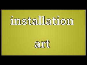 Installation art Meaning