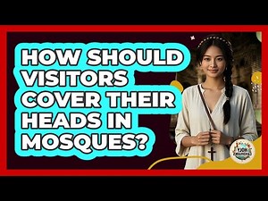 How Should Visitors Cover Their Heads In Mosques?