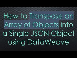 How to Transpose an Array of Objects into a Single JSON Object using DataWeave