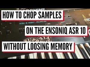 HOW TO CHOP SAMPLES ON A ASR 10 WITHOUT LOOSING MEMORY
