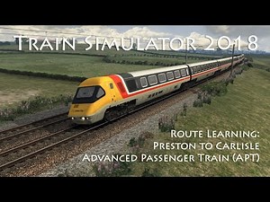 Train Simulator 2018 - Route Learning: Preston to Carlisle (APT//Advanced Passenger Train)