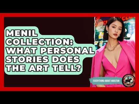 Menil Collection: What Personal Stories Does The Art Tell? - Everything About Houston