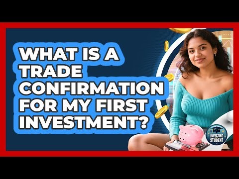 What Is A Trade Confirmation For My First Investment?