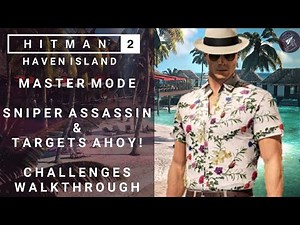 HITMAN 2 | Haven Island | Master | Sniper Assassin & Targets Ahoy! | Challenges | Walkthrough