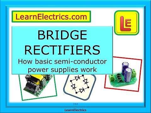 BRIDGE RECTIFIERS – HOW THEY WORK – WHAT IS A DIODE – SEMI-CONDUCTORS - CONVERT AC VOLTAGES INTO DC