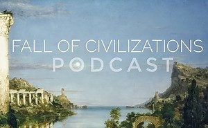 The Fall of Civilizations Podcast Engagingly Explores the Collapse of Civilizations & Empires Throughout History