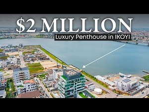INSIDE The $2,000,000 Most LUXURIOUS Waterview Penthouse in IKOYI