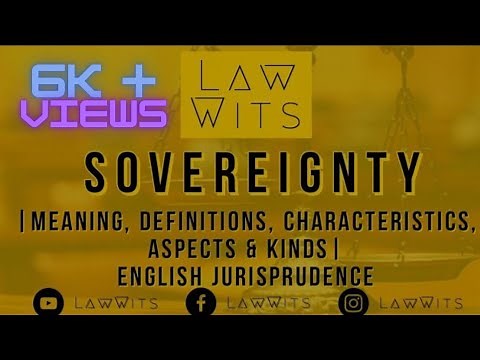 Sovereignty |Meaning, Definitions, Characteristics, Aspects and Kinds of Sovereignty| Law Wits