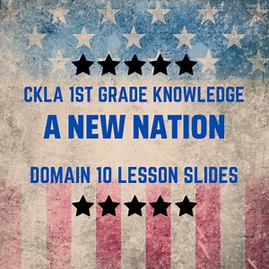 CKLA Grade 1 - Knowledge Domain 10: A New Nation Lesson Slides 1-12