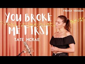 YOU BROKE ME FIRST ( FRENCH VERSION ) TATE MCRAE (SARA'H COVER )