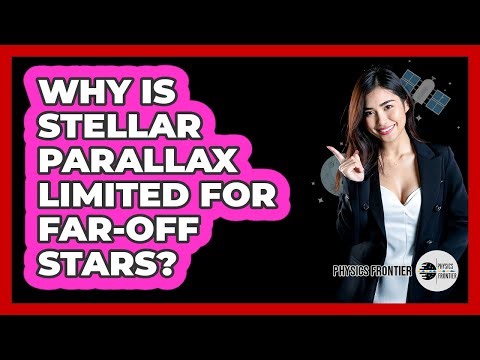 Why Is Stellar Parallax Limited For Far-off Stars? - Physics Frontier