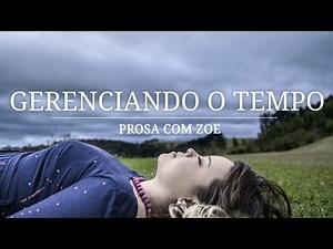 Prosa Com Zoe - Gerenciando o Seu Tempo